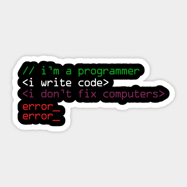 I'm a programmer i write code i don't fix computers - Programmer - Sticker | TeePublic